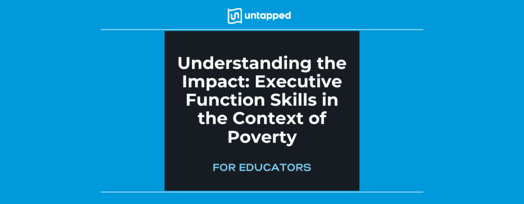 Executive Function Skills and Poverty - Untapped Learning Executive Function Skills and Poverty - Untapped Learning