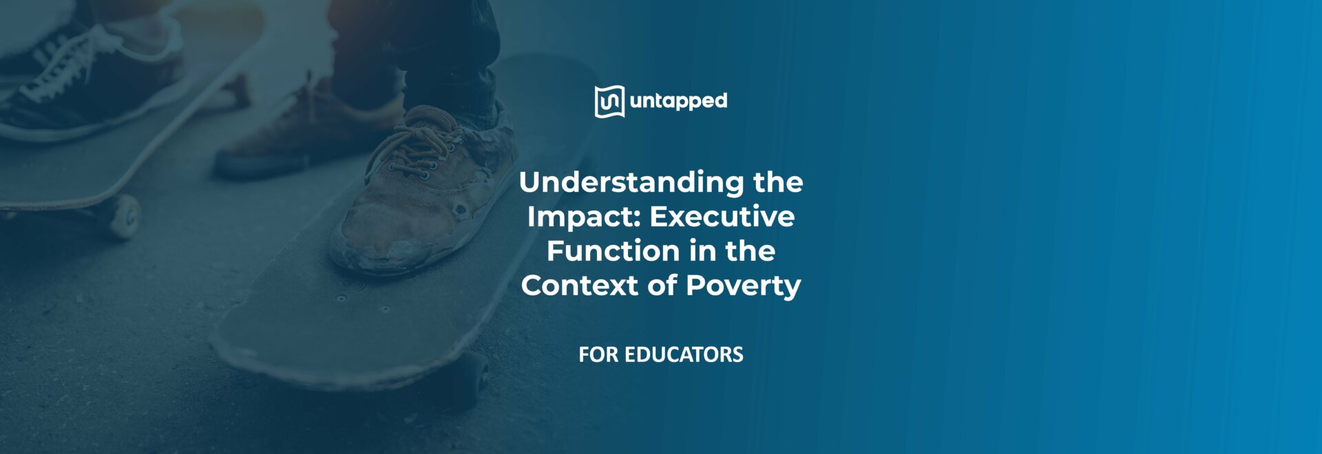Executive Function Skills and Poverty - Untapped Learning Executive Function Skills and Poverty - Untapped Learning