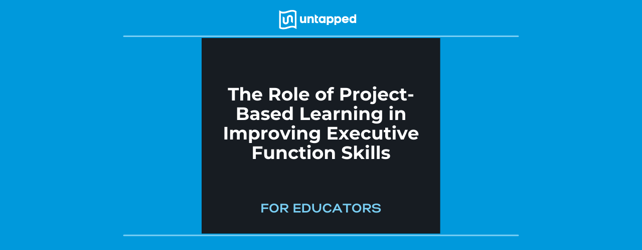 The Role of Project-Based Learning in Improving Executive Function Skills - For Educators ...