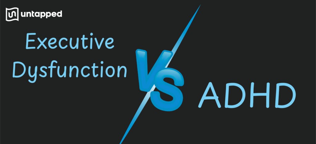 Executive Dysfunction vs ADHD: Key Differences Explained - Untapped ...